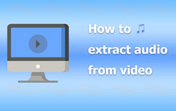 How to extract audio from video - Clear Steps with pictures